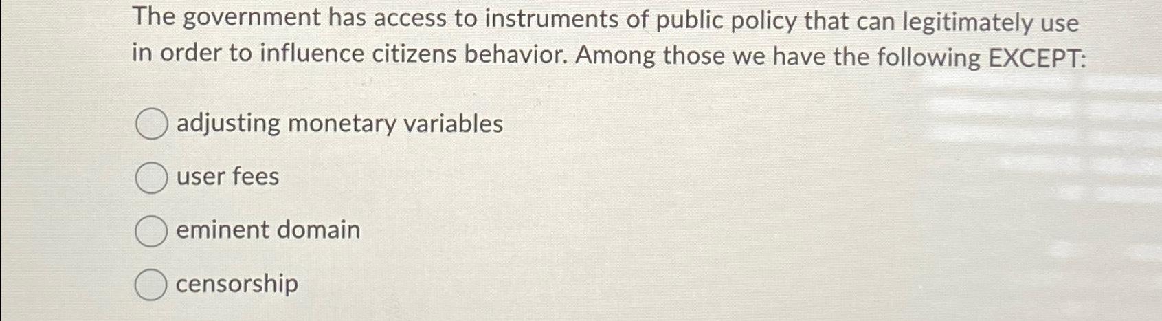 Solved The government has access to instruments of public | Chegg.com
