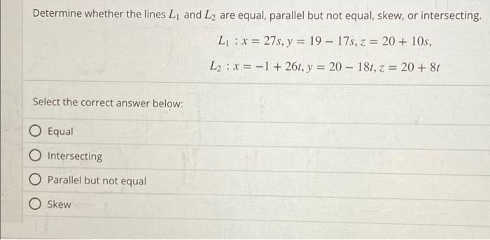 Solved Determine whether the lines L1 and L2 are equal, | Chegg.com