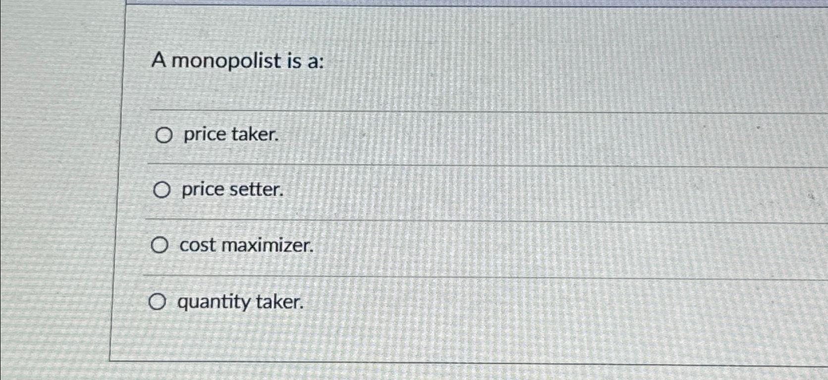 Solved A monopolist is a:price taker.price setter.cost | Chegg.com