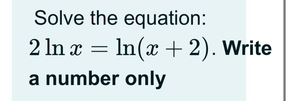 Solved Solve the equation: 2lnx=ln(x+2). ﻿Write a number | Chegg.com