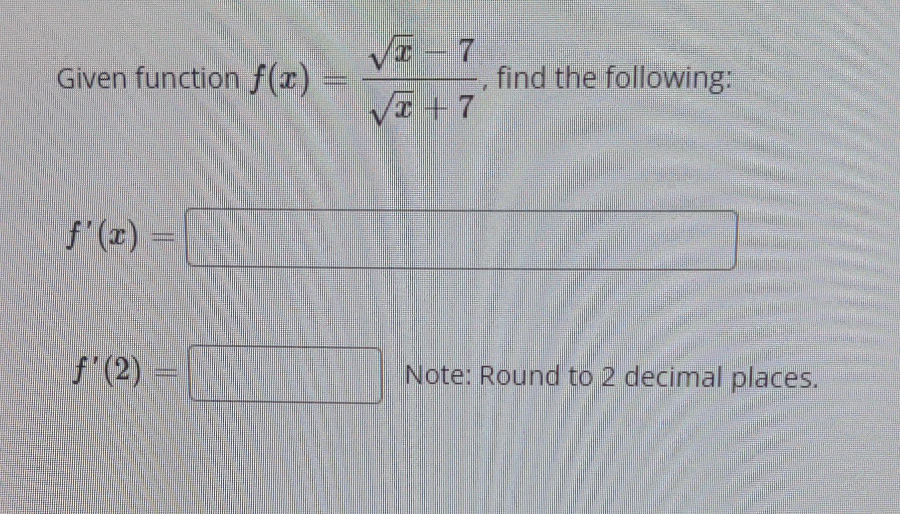 Solved Given function f(x) ƒ'(x) = ƒ'(2) = √√x - 7 √I | Chegg.com