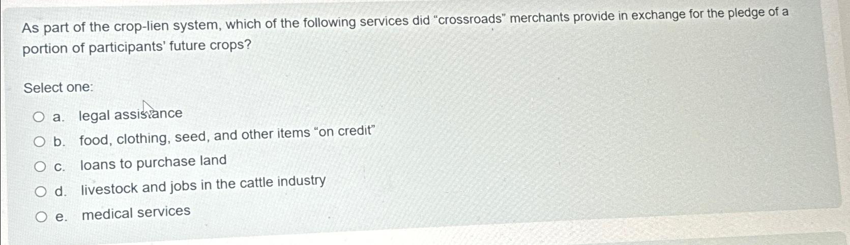 Solved As part of the crop-lien system, which of the | Chegg.com