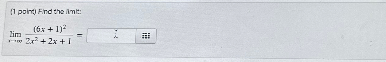 Solved (1 ﻿point) ﻿Find the limit:limx→∞(6x+1)22x2+2x+1= | Chegg.com