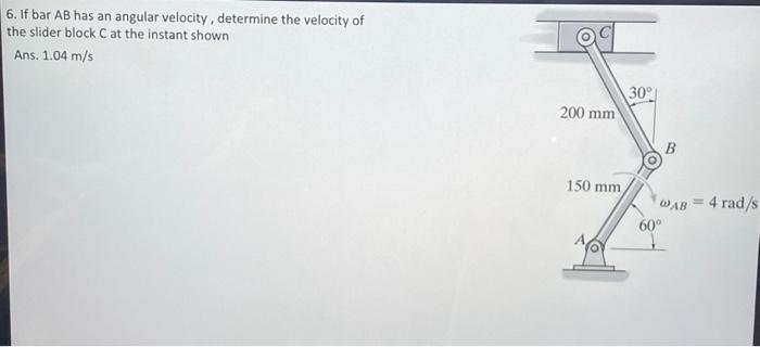 Solved 6. If bar AB has an angular velocity, determine the | Chegg.com