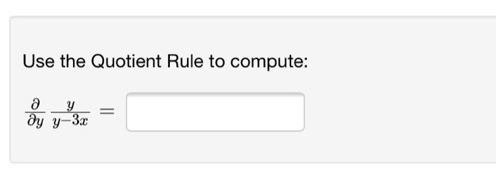Solved Use the Quotient Rule to compute: ∂y∂y−3xy= | Chegg.com