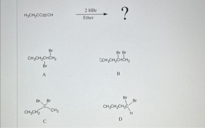 Solved H3CH2CC≡CH Ether 2HBr→ A B C D | Chegg.com