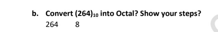 Solved b. Convert (264) )10 into Octal? Show your steps? | Chegg.com
