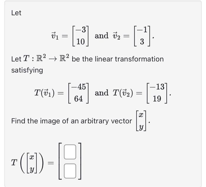 Solved Let v1=[−310] and v2=[−13] Let T:R2→R2 be the linear | Chegg.com