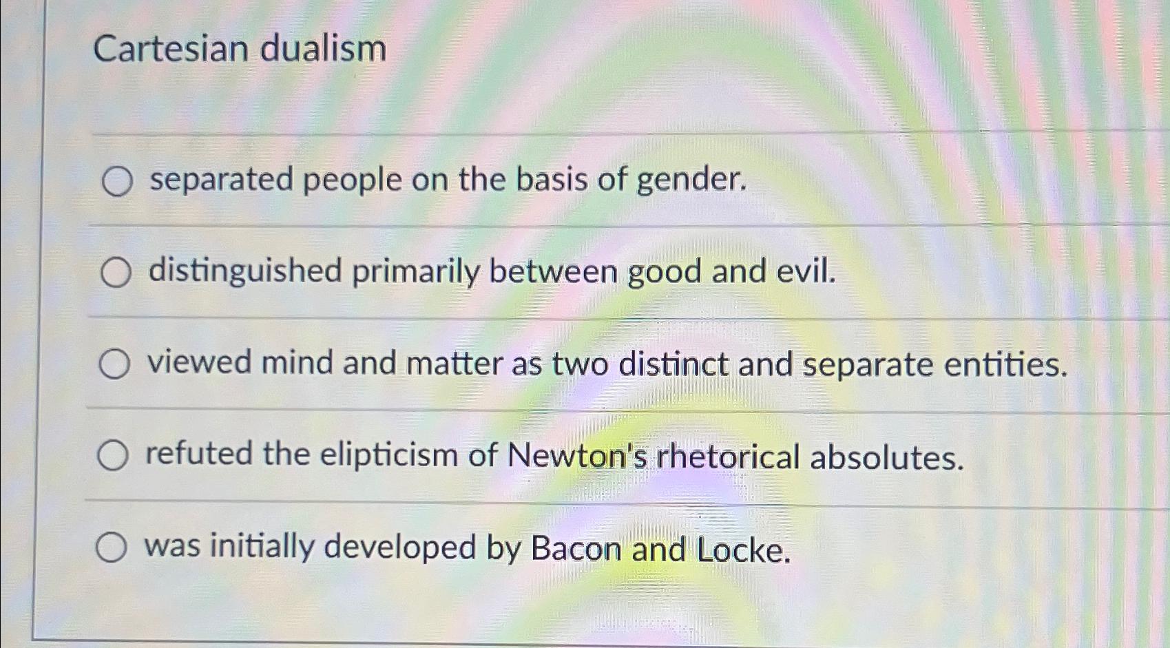 Solved Cartesian dualismseparated people on the basis of | Chegg.com