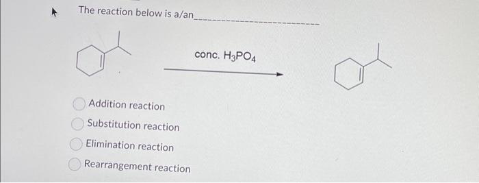 [Solved]: The reaction below is a/an conc. H3PO4 Addition r