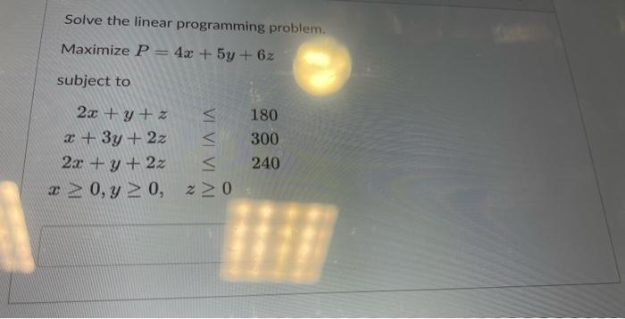 Solved Solve the linear programming problem. Maximize P 4x + | Chegg.com