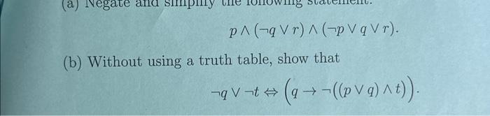 Solved p∧(¬q∨r)∧(¬p∨q∨r) (b) Without using a truth table, | Chegg.com