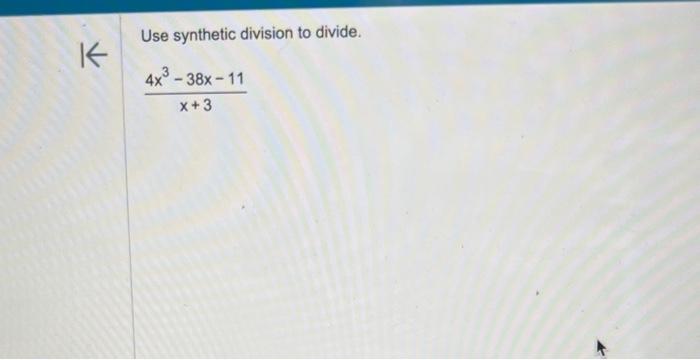 Solved Use synthetic division to divide. x+34x3−38x−11 | Chegg.com