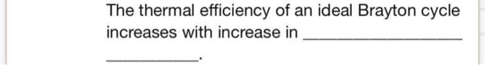 Solved The thermal efficiency of an ideal Brayton cycle | Chegg.com