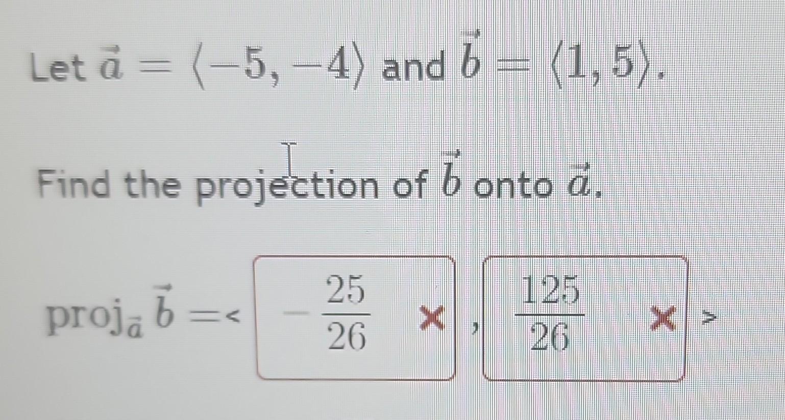 Solved Let a= −5,−4 and b= 1,5 . Find the projection of b | Chegg.com