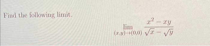 Solved Limit (x,y) -> (0,0) (x^2-xy)/(sqrt(x)-sqrt(y)) I | Chegg.com