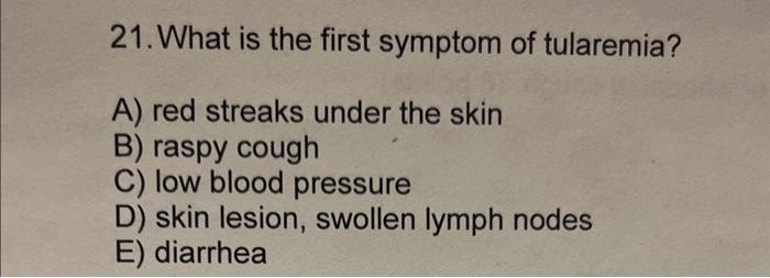 Solved 21. What is the first symptom of tularemia? A) red | Chegg.com