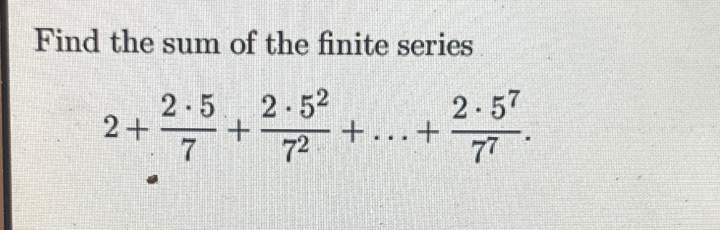 Solved Find the sum of the finite | Chegg.com
