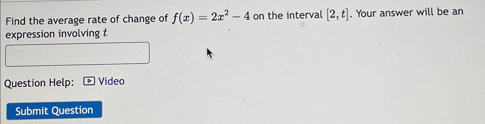Solved Find the average rate of change of f(x)=2x2-4 ﻿on the | Chegg.com