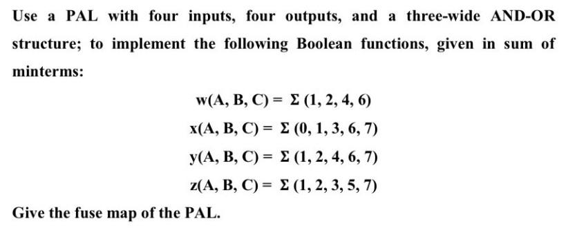 Solved Use a PAL with four inputs, four outputs, and a | Chegg.com