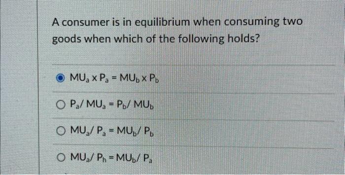 Solved A consumer is in equilibrium when consuming two goods | Chegg.com