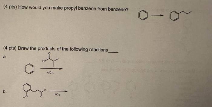 Solved ( 4 pts) How would you make propyl benzene from | Chegg.com