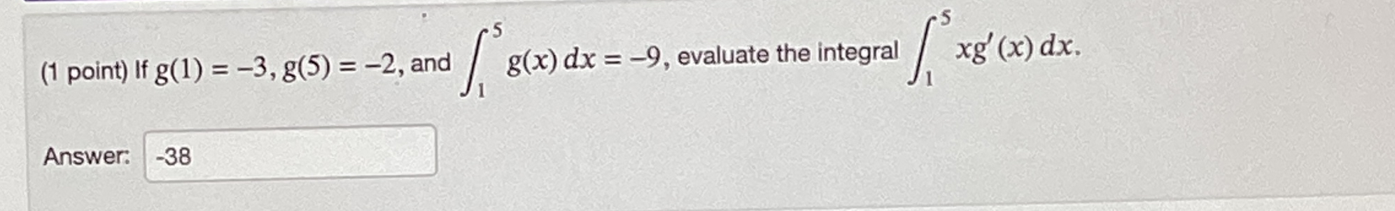 Solved (1 ﻿point) ﻿If g(1)=-3,g(5)=-2, ﻿and ∫15g(x)dx=-9, | Chegg.com