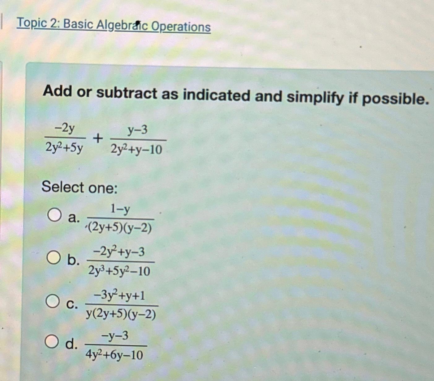 Solved Topic 2: Basic Algebraic OperationsAdd or subtract as | Chegg.com