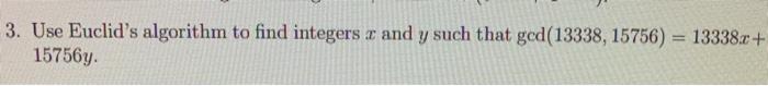 Solved 3. Use Euclid's algorithm to find integers x and y | Chegg.com
