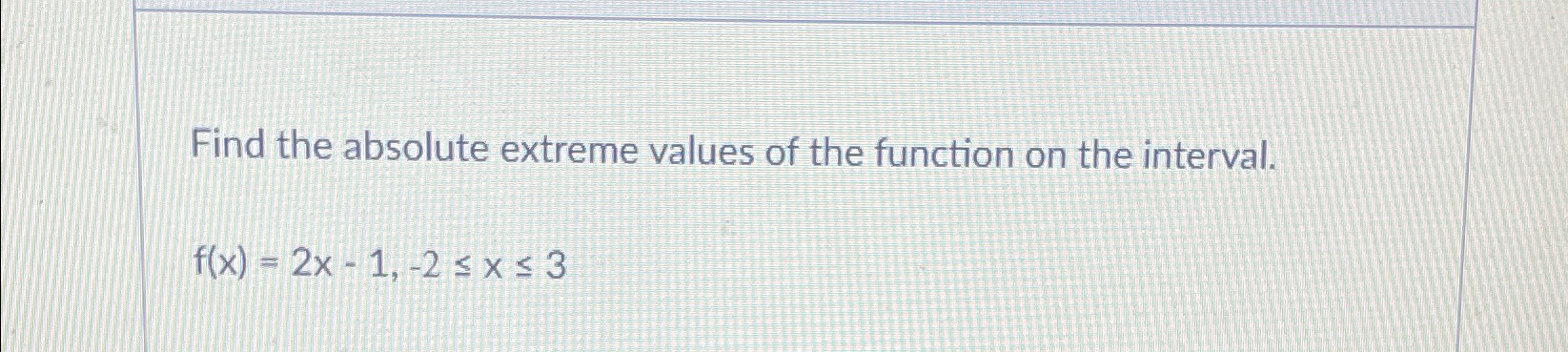 Solved Find the absolute extreme values of the function on | Chegg.com