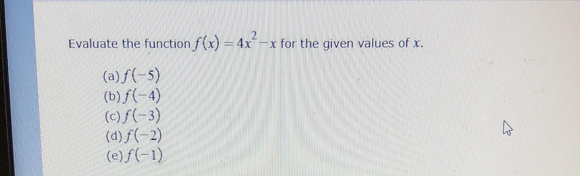 Solved Evaluate the function f(x)=4x2−x for the given values | Chegg.com