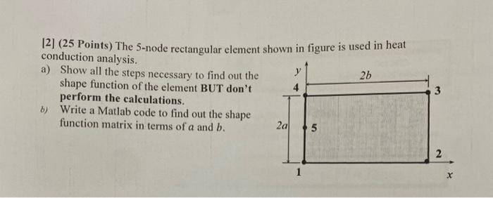 [2] (25 Points) The 5-node rectangular element shown | Chegg.com