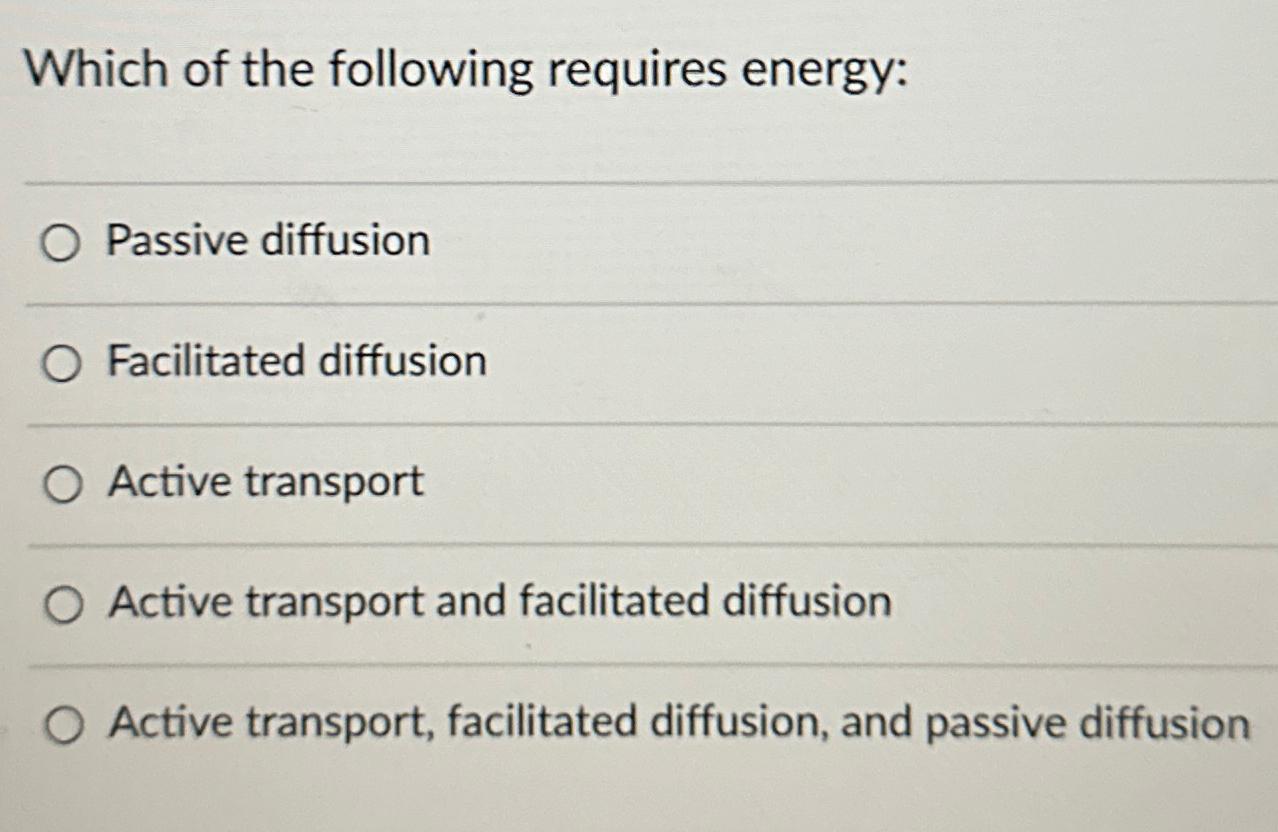 Solved Which of the following requires energy:Passive | Chegg.com