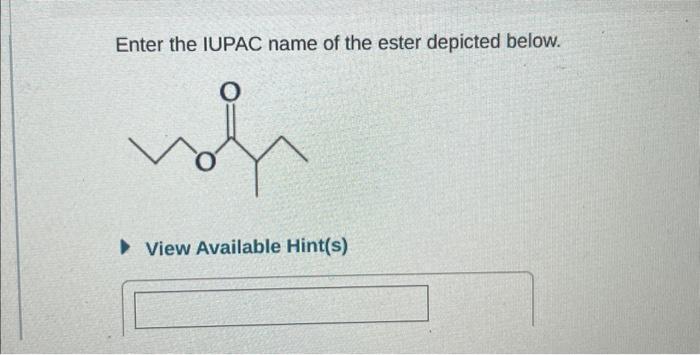 Solved Enter the IUPAC name of the ester depicted below. | Chegg.com