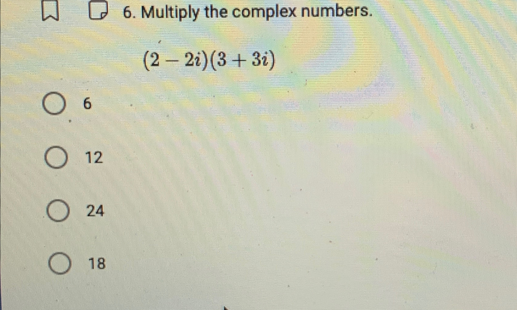 Solved Multiply the complex numbers.(2-2i)(3+3i)6122418 | Chegg.com