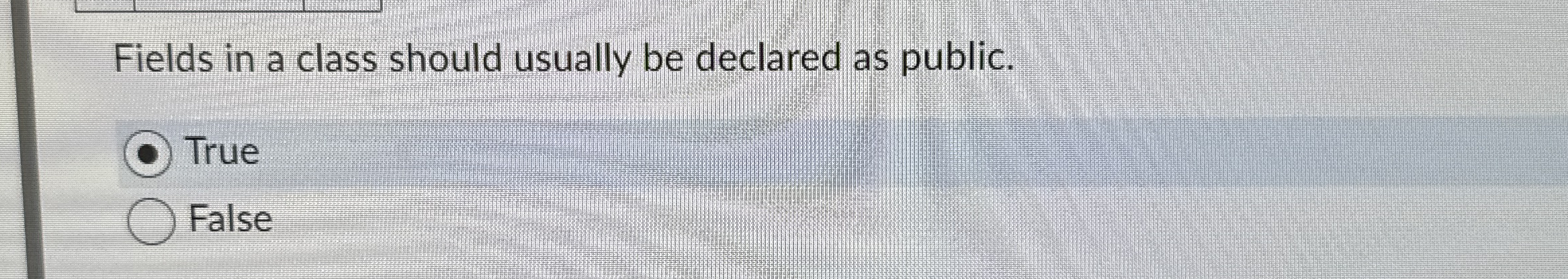 Solved Fields in a class should usually be declared as | Chegg.com