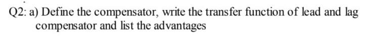 Solved Q2: a) Define the compensator, write the transfer | Chegg.com