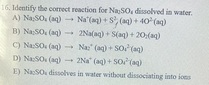 Solved 16. Identify the correct reaction for Na2SO4 | Chegg.com