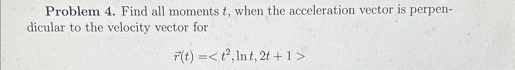 Solved Problem 4. ﻿Find all moments t, ﻿when the | Chegg.com