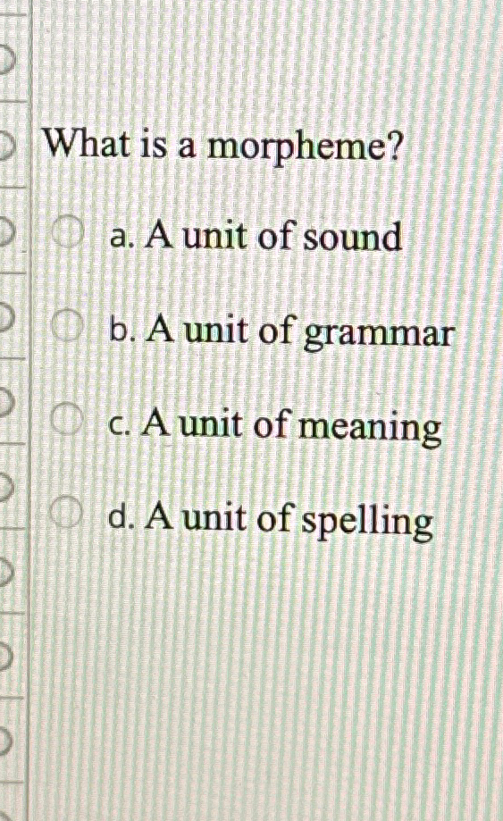 Solved What is a morpheme?a. ﻿A unit of soundb. ﻿A unit of | Chegg.com