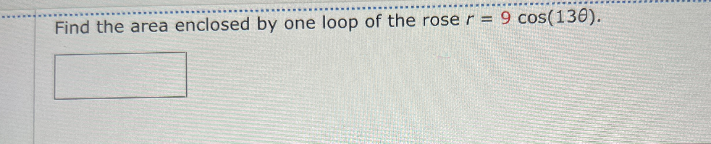 Solved Find the area enclosed by one loop of the rose | Chegg.com