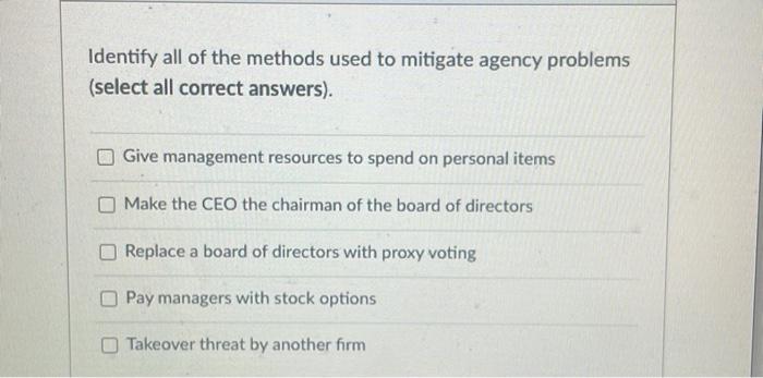 Solved Identify all of the methods used to mitigate agency | Chegg.com