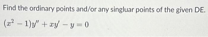 Solved Find the ordinary points and/or any singluar points | Chegg.com