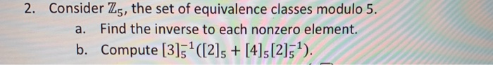 Solved 2. Consider Z5, the set of equivalence classes modulo | Chegg.com