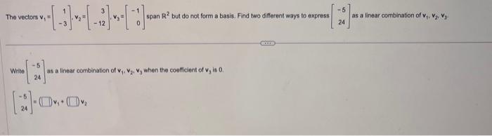 Solved The vectors v1=[1−3],v2=[3−12],v2=[−10] span R2 but | Chegg.com