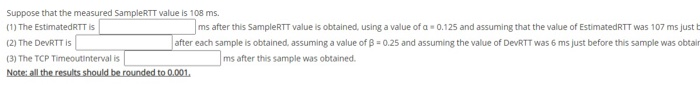 Solved Suppose that the measured SampleRTT value is 108 ms. | Chegg.com