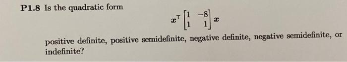Solved P1.8 Is the quadratic form c positive definite, | Chegg.com