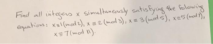 Solved Find all integers x simultaneously satisfying the | Chegg.com