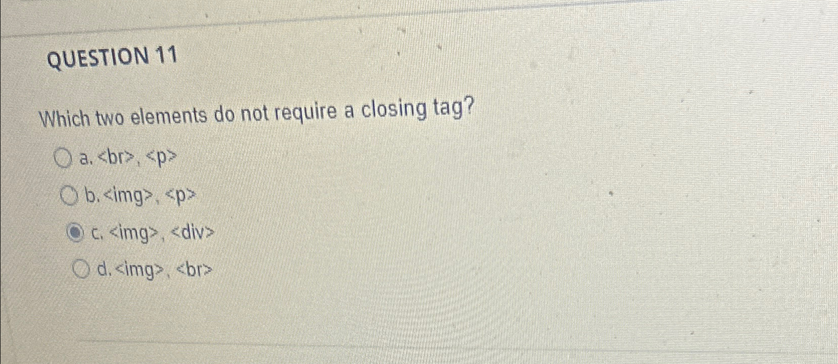 Solved QUESTION 11Which two elements do not require a | Chegg.com