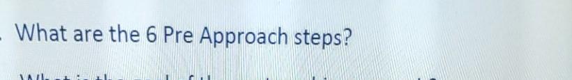 Solved What are the 6 Pre Approach steps? VA | Chegg.com